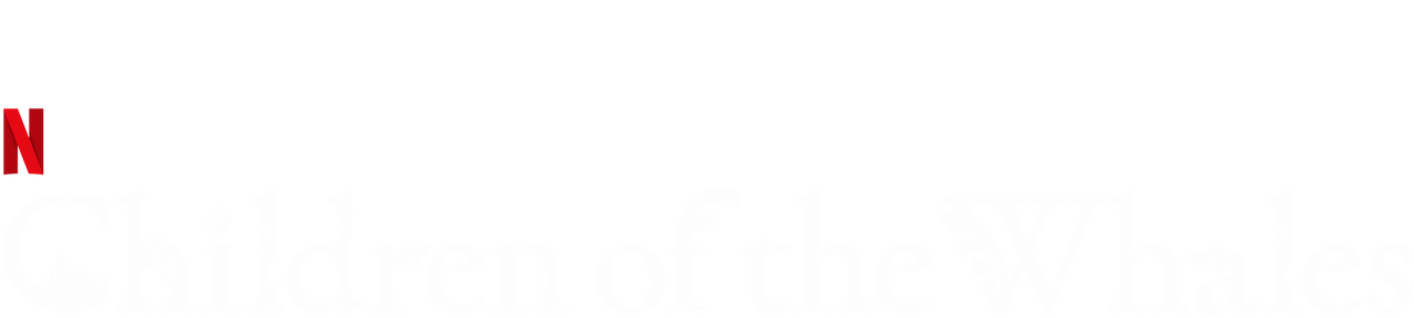 Children of the Whales | Netflix Official Site