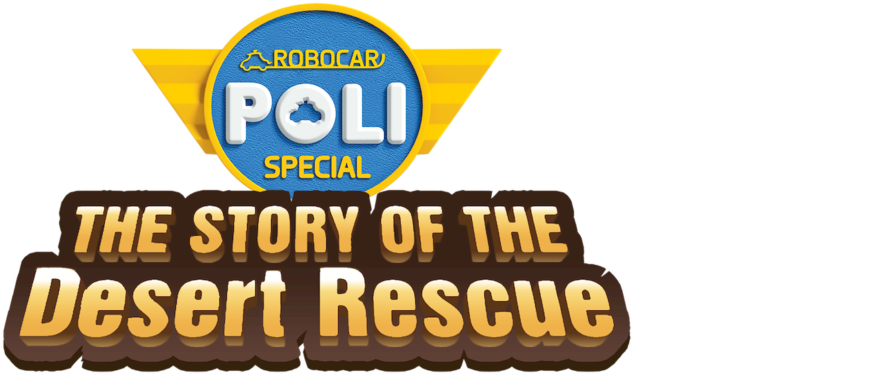 Watch Robocar POLI Special: The Story of the Desert Rescue | Netflix
