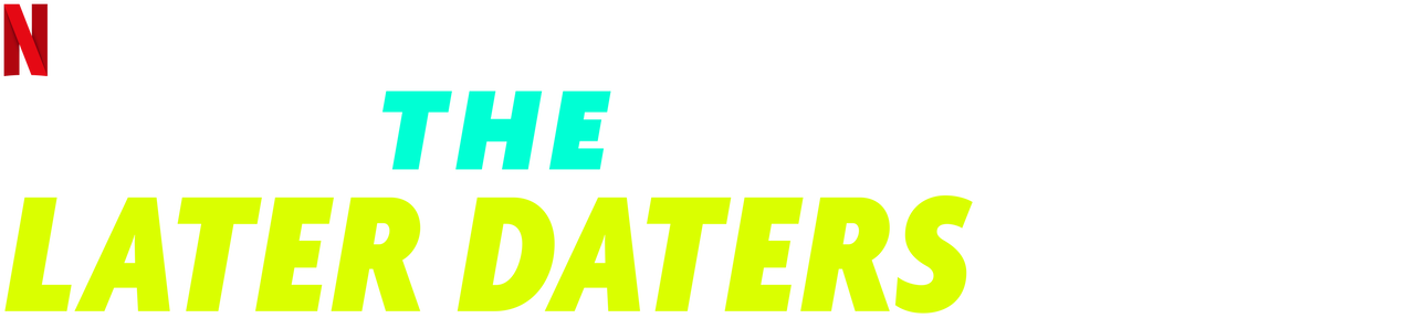 Watch The Later Daters | Netflix Official Site
