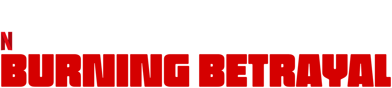 Watch Burning Betrayal | Netflix Official Site