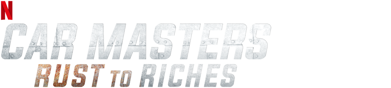 Car Masters: Rust to Riches | Netflix Official Site