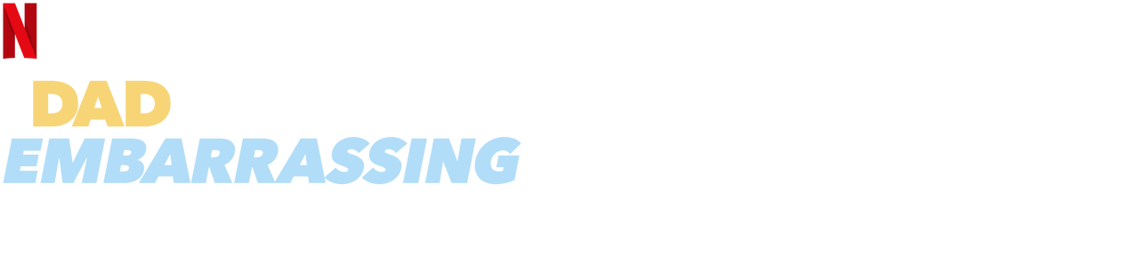 Watch Dad Stop Embarrassing Me! | Netflix Official Site