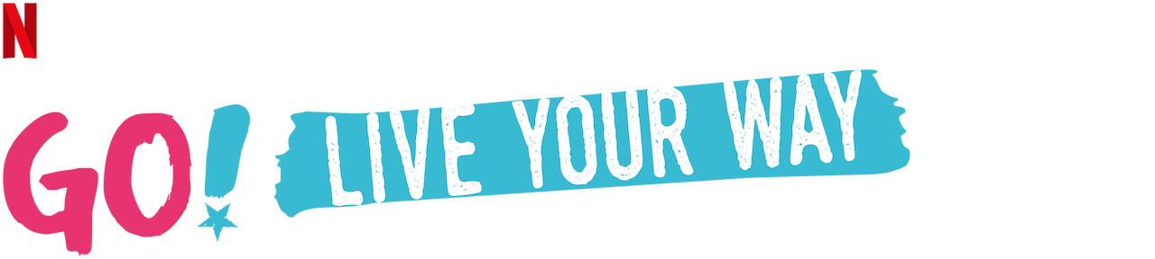 Watch Go! Live Your Way | Netflix Official Site