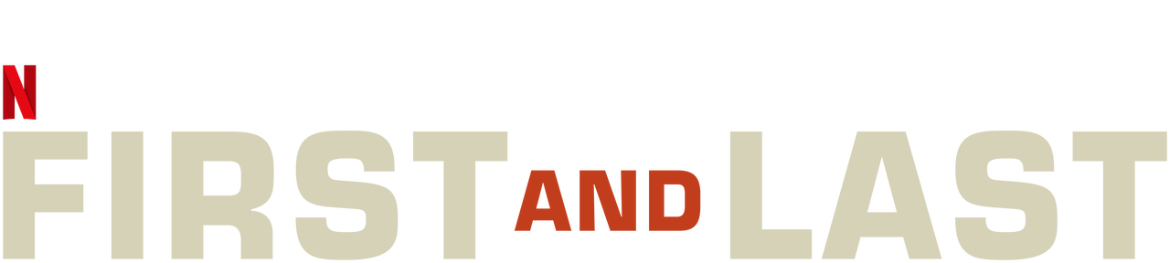 First and Last | Netflix Official Site