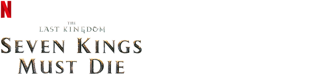 Watch The Last Kingdom: Seven Kings Must Die | Netflix Official Site