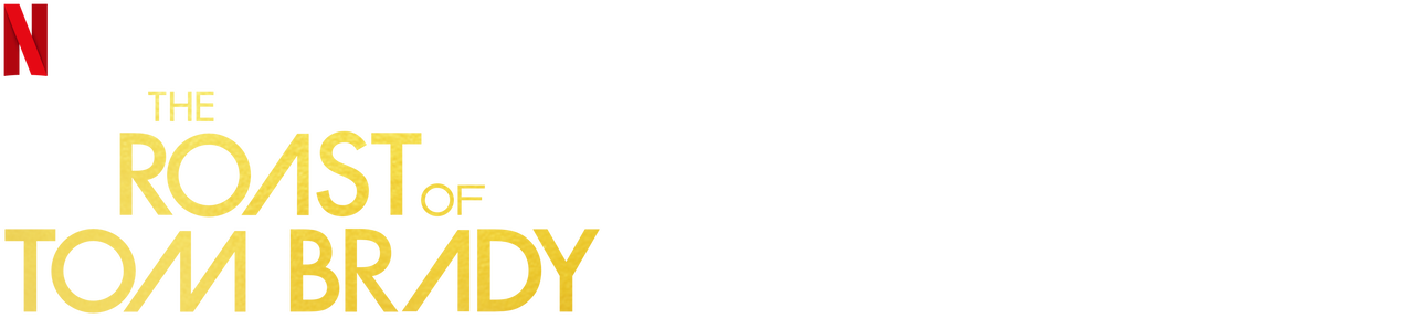 Watch The Roast of Tom Brady | Netflix Official Site