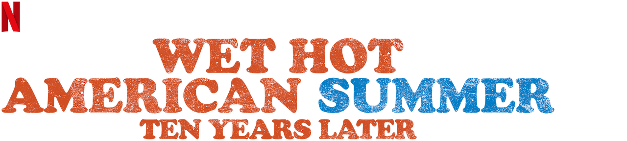 Watch Wet Hot American Summer: Ten Years Later | Netflix Official Site