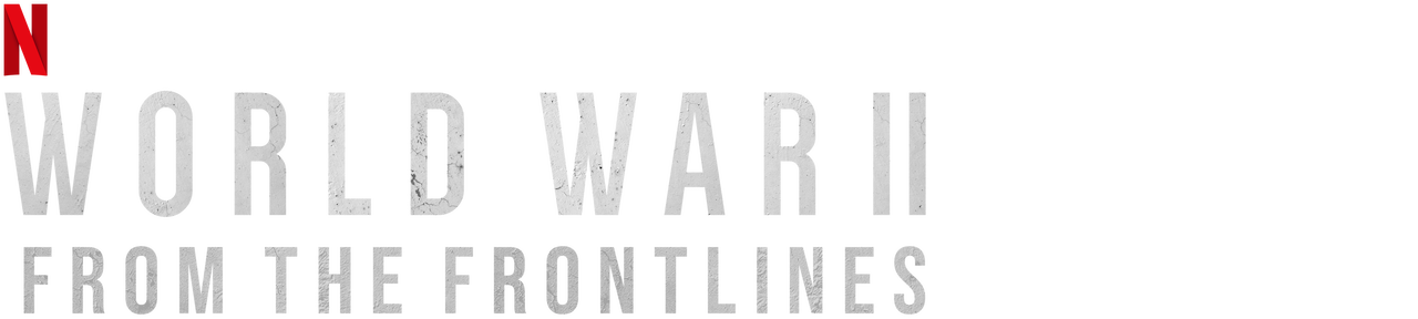 Watch World War II: From the Frontlines | Netflix Official Site